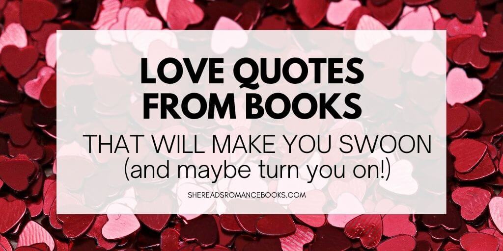 33 Love Quotes In Books That Will Make You Swoon and Turn You On